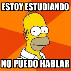 Meme Homer - ESTOY ESTUDIANDO NO PUEDO HABLAR - 33396055