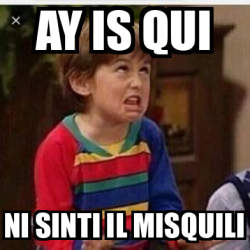 Meme Personalizado - Ay is qui Ni sinti il misquili - 33396341