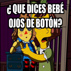 Meme Personalizado - ¿ Que dices bebé ojos de botón? - 33397459