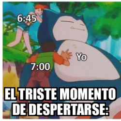Meme Personalizado - el triste momento de despertarse: - 33397712