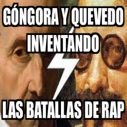 Meme Personalizado - Góngora y quevedo Inventando Las batallas de rap ...