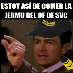 Meme Personalizado - Estoy así de comer la jermu del of de svc - 33048227