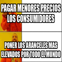 Meme Personalizado - Pagar menores precios los consumidores Poner los ...