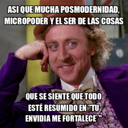 Meme Willy Wonka - asi que mucha posmodernidad, micropoder y el ser de ...