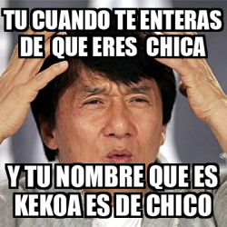 Meme Jackie Chan - Tu cuando te enteras de que eres chica Y tu nombre ...