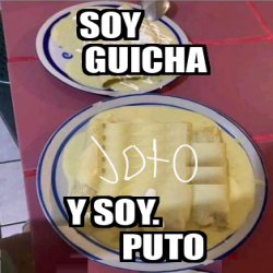 Meme Personalizado - Soy guicha Y soy. puto - 33049568