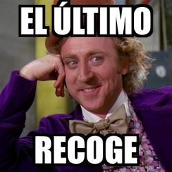 Meme Willy Wonka - El último Recoge - 33049570