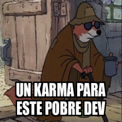 Meme Personalizado - UN KARMA PARA ESTE POBRE DEV - 33049576