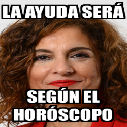 Meme Personalizado - La ayuda será Según el horóscopo - 33049640