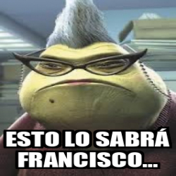 Meme Personalizado - Esto lo sabrá Francisco… - 33049665