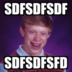 Meme Bad Luck Brian - sdfsdfsdf sdfsdfsfd - 33049940