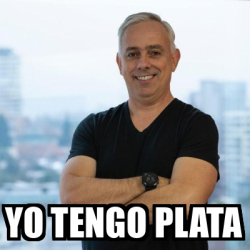 Meme Personalizado - yo tengo plata - 33400253