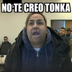 Meme Personalizado - No te creo tonka - 33401298