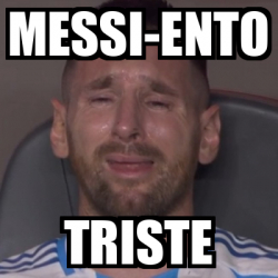 Meme Personalizado - MESSI-ENTO triste - 33402465