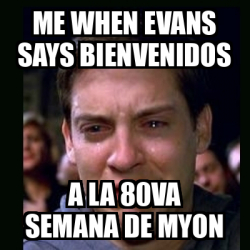 Meme crying peter parker - me when evans says BIENVENIDOS a la 80va ...
