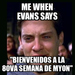 Meme crying peter parker - me when evans says "bienvenidos a la 80va ...