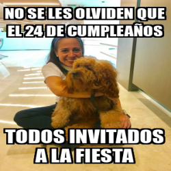 Meme Personalizado - no se les olviden que el 24 de cumpleaños todos ...
