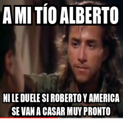 Meme Personalizado - A mi tío Alberto Ni le duele si roberto y america ...