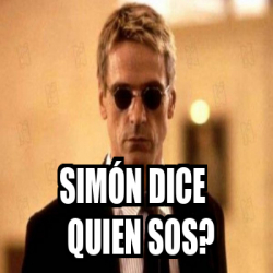 Meme Personalizado - Simón dice quien SOS? - 33405050