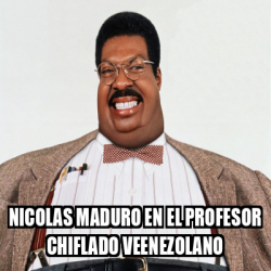 Meme Personalizado - nicolas maduro en el profesor chiflado veenezolano ...