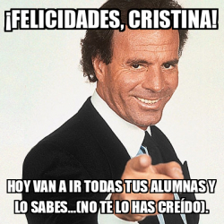 Meme Julio Iglesias - ¡Felicidades, Cristina! Hoy van a ir todas tus ...