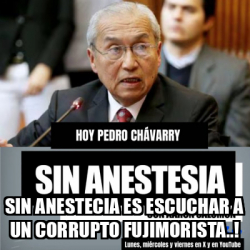 Meme Personalizado - SIN ANESTECIA ES ESCUCHAR A UN CORRUPTO ...