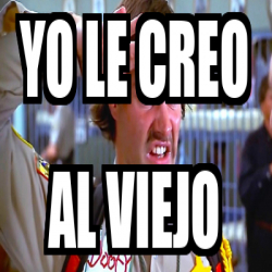 Meme Personalizado - yo le creo al viejo - 33408237