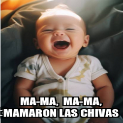 Meme Personalizado - Ma-ma, ma-ma, mamaron las chivas - 33408334