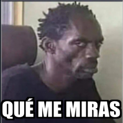 Meme Personalizado - Qué me miras - 33409072