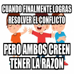 Meme Personalizado - Cuando finalmente logras resolver el conflicto ...