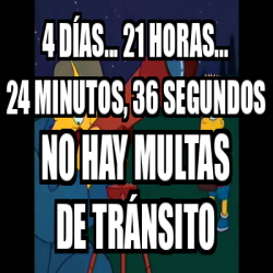 Meme Personalizado - 4 días... 21 horas... 24 minutos, 36 segundos no ...