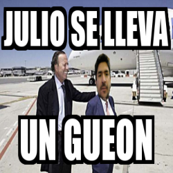 Meme Personalizado - Julio se lleva un gueon - 33410467