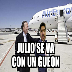 Meme Personalizado - julio se va con un gueon - 33410468