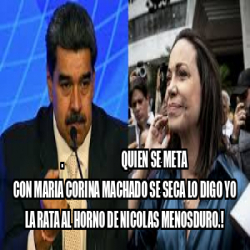 Meme Personalizado - . QUIEN SE META CON MARIA CORINA MACHADO SE SECA ...