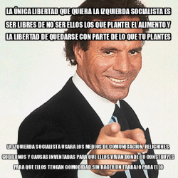 Meme Julio Iglesias - la ÚNICA libertad que quiera la izquierda ...