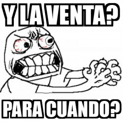 Meme Personalizado - Y la venta? Para cuando? - 33411363