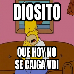 Meme Personalizado - Diosito Que hoy no se caiga vdi - 33413759