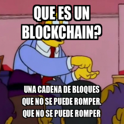 Meme Personalizado - Que es un blockchain? Una cadena de bloques que no ...