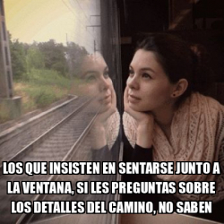 Meme Personalizado - Los que insisten en sentarse junto a la ventana ...