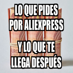 Meme Personalizado - lo que pides por AliExpress y lo que te llega ...