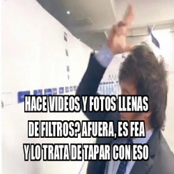 Meme Personalizado - Hace videos y fotos llenas de filtros? Afuera, es ...