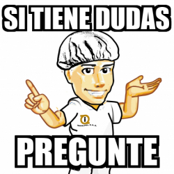 Meme Personalizado - SI TIENE DUDAS PREGUNTE - 33415382