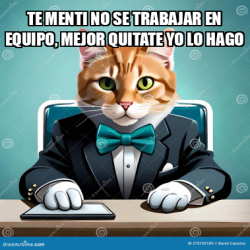 Meme Personalizado - TE MENTI NO SE TRABAJAR EN EQUIPO, MEJOR QUITATE ...