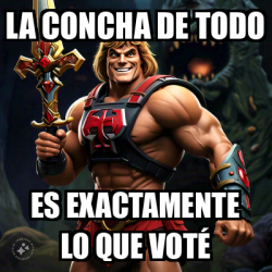 Meme Personalizado - La concha de todo Es exactamente lo que voté ...