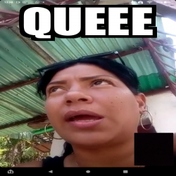 Meme Personalizado - queee - 33417902
