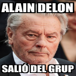 Meme Personalizado - Alain Delon salió del grup - 33418237