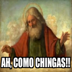 Meme Personalizado - Ah, como chingas!! - 33418417