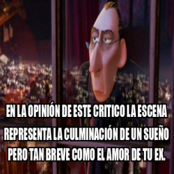 Meme Personalizado - En la opinión de este critico la escena representa ...
