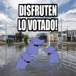 Meme Personalizado - Disfruten lo votado! - 33419543
