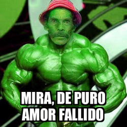 Meme Personalizado - Mira, de puro amor fallido - 33420013